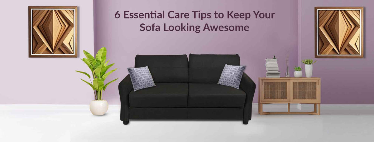 6 Essential Care Tips To Keep Your Sofa Looking Awesome