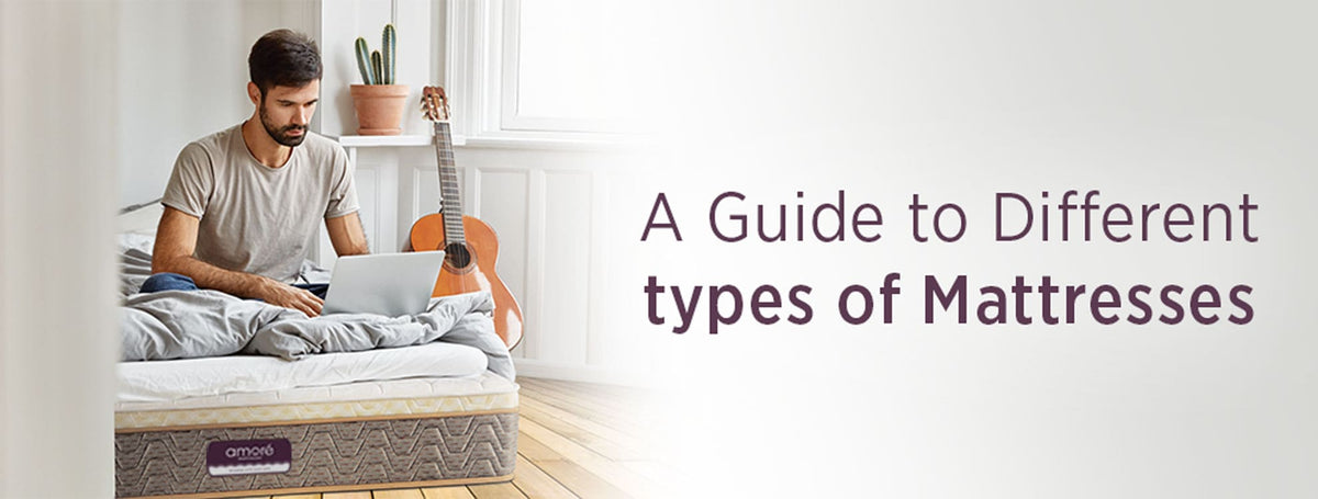 A Guide To Different Types Of Mattresses | Amoremattress